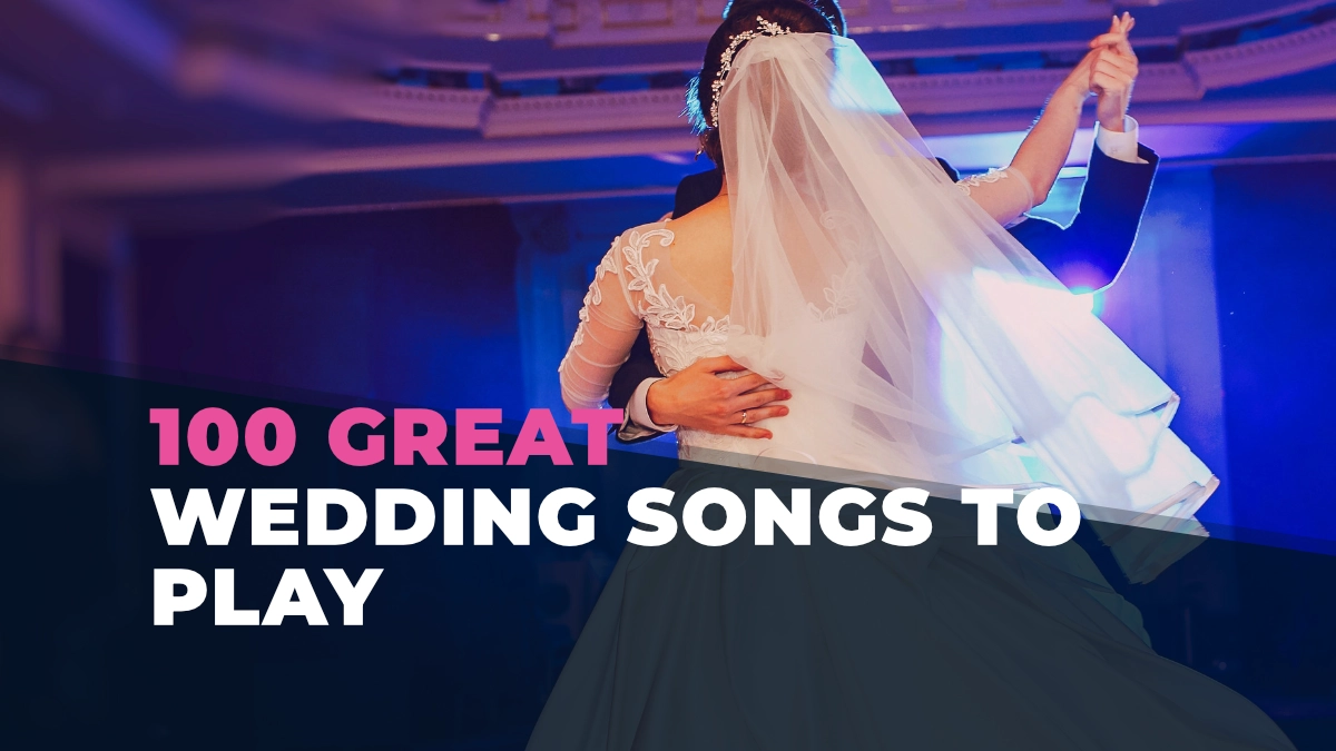 100 Great Wedding Songs to Make Your Big Day Unforgettable